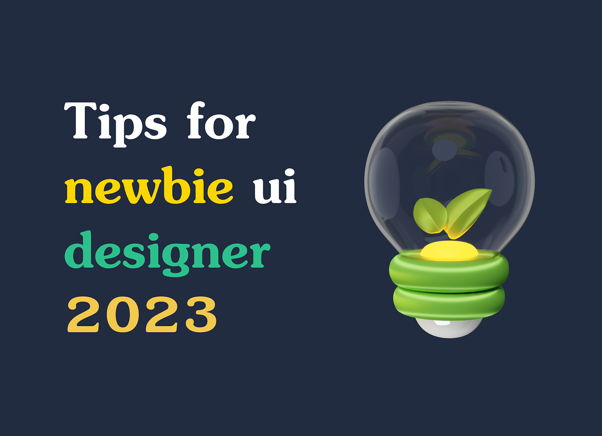Top 10 Must-Know Tips for New UI Designers in 2023: A Comprehensive ...