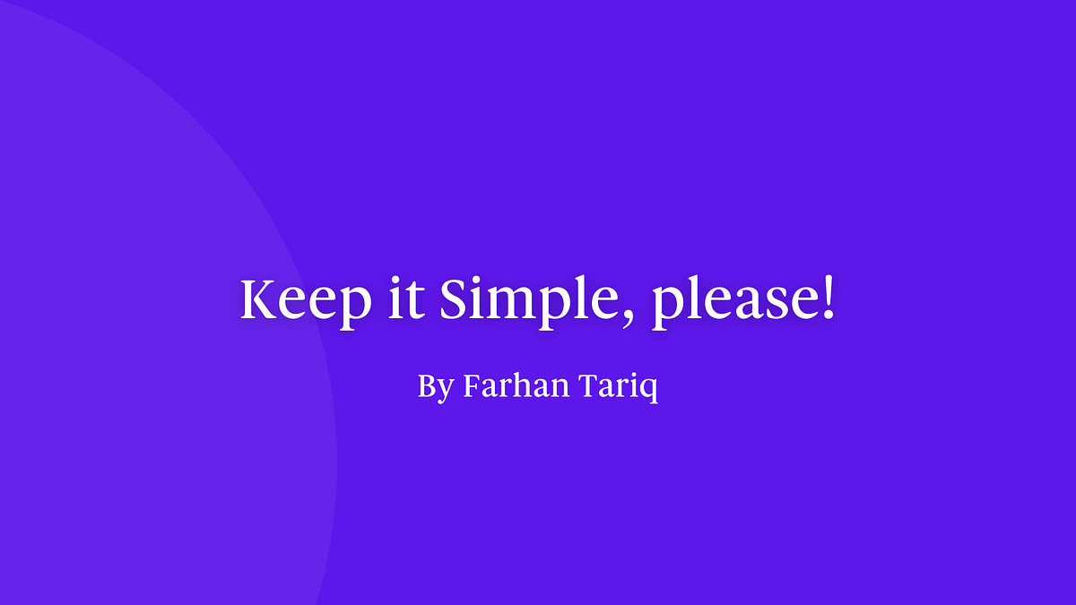 Keep it Simple, please!. Growing old and gaining more and more… | by ...