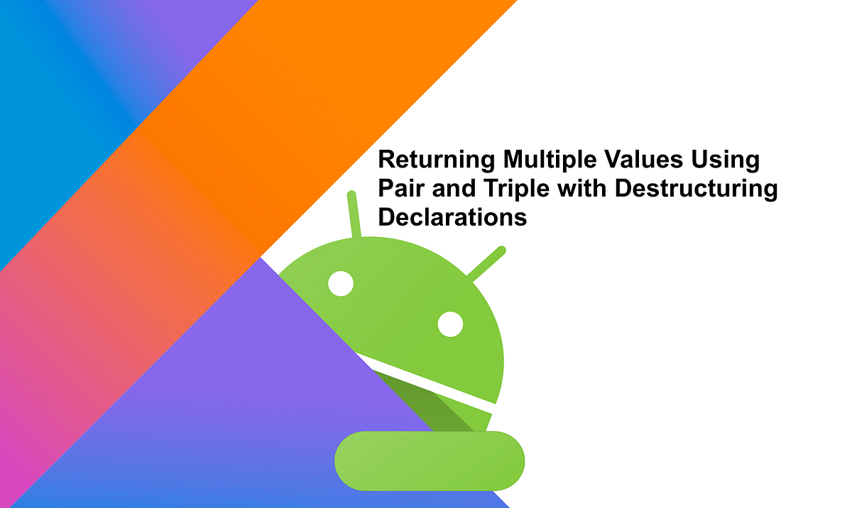 Returning Multiple Values in Kotlin Using Pair and Triple with Destructuring Declarations | by ...