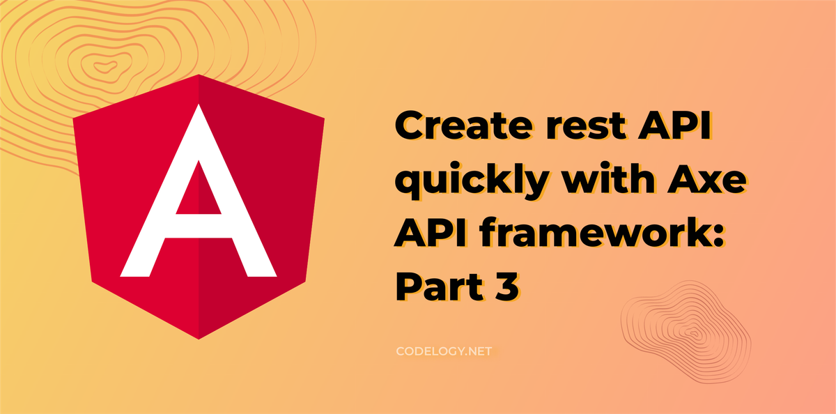 Create rest API quickly with Axe API framework: Part 3 | by Pavel Salauyou | Medium