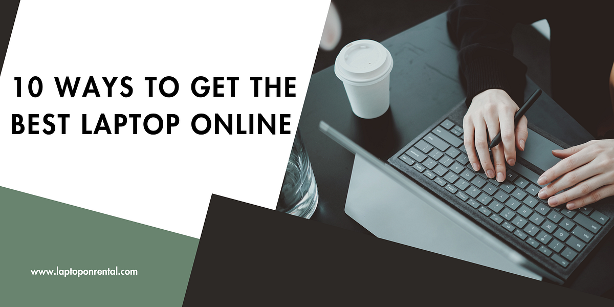 10 Ways to Get the Best Laptop Online | by Laptoponrental | Jun, 2024 ...