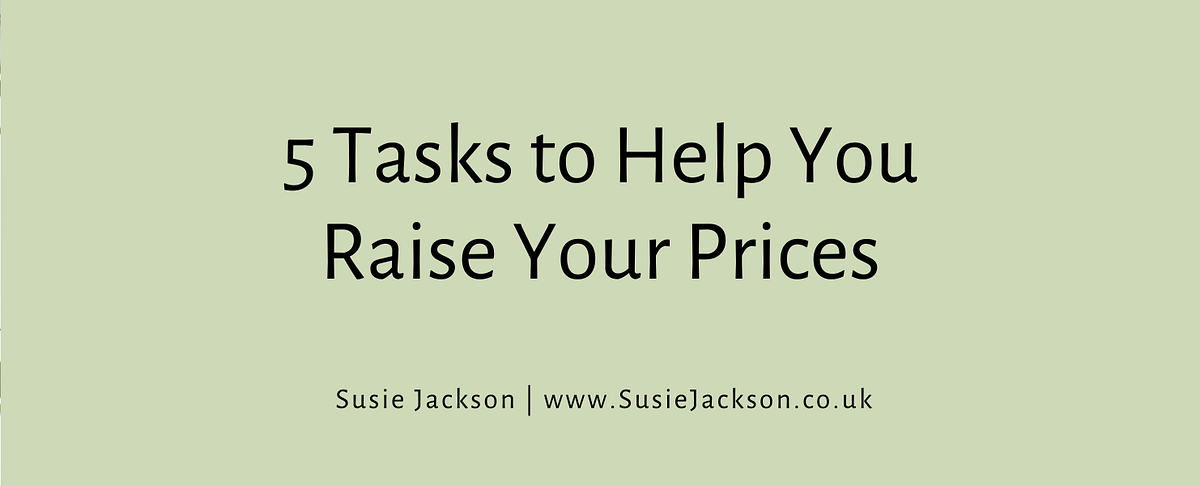5 Tasks to Help You Raise Your Prices | by Susie Jackson | Medium