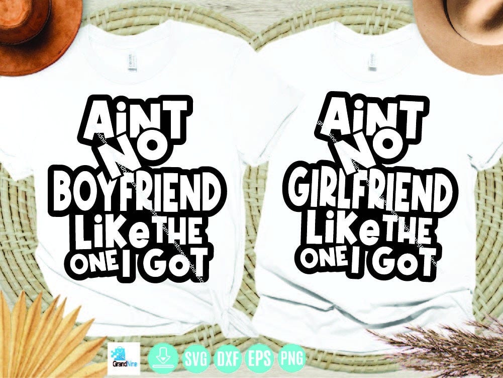 Ain’t No Boyfriend Girlfriend Like The One I Got, Matching Couples Svg ...