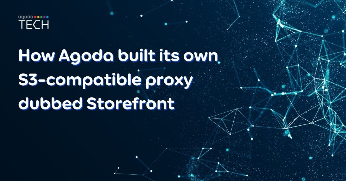 How Agoda built its own S3-compatible proxy dubbed Storefront | by ...