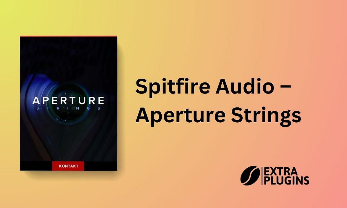 Spitfire Audio — Aperture Strings Download | by Soundsphere | Mar, 2025 ...