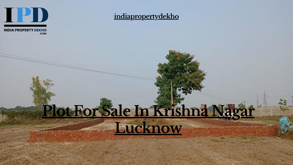 Plot For Sale In Krishna Nagar Lucknow | by Izamahmed | May, 2024 | Medium
