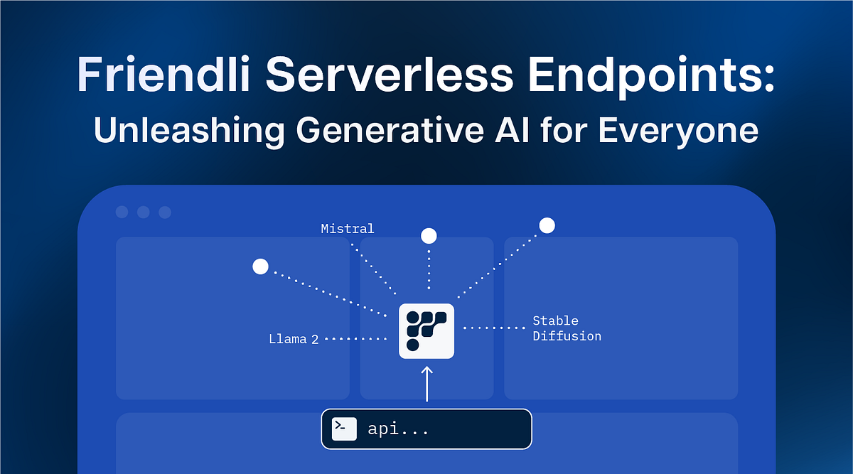 Friendli Serverless Endpoints: Unleashing Generative AI for Everyone ...