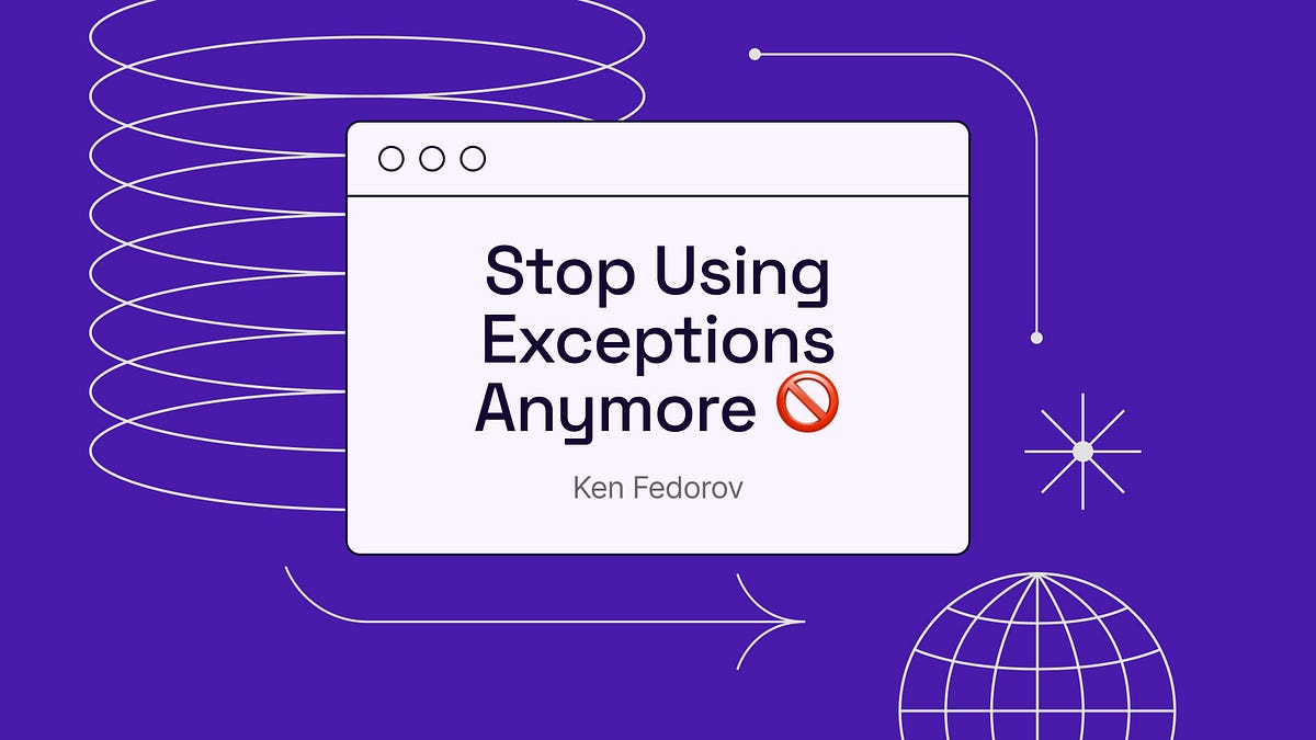 Stop Using Exceptions Try This Instead ⚡ By Ken Fedorov Medium 4469