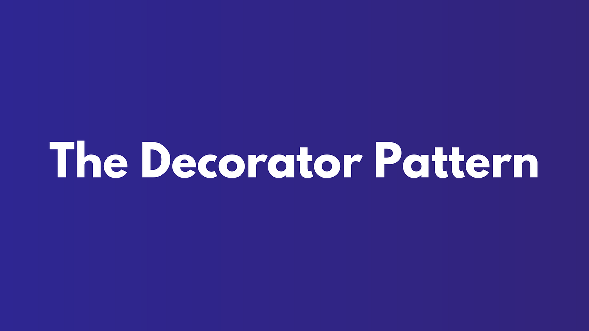The Decorator Pattern. In this article: | by Dmytro Chumakov | Feb ...