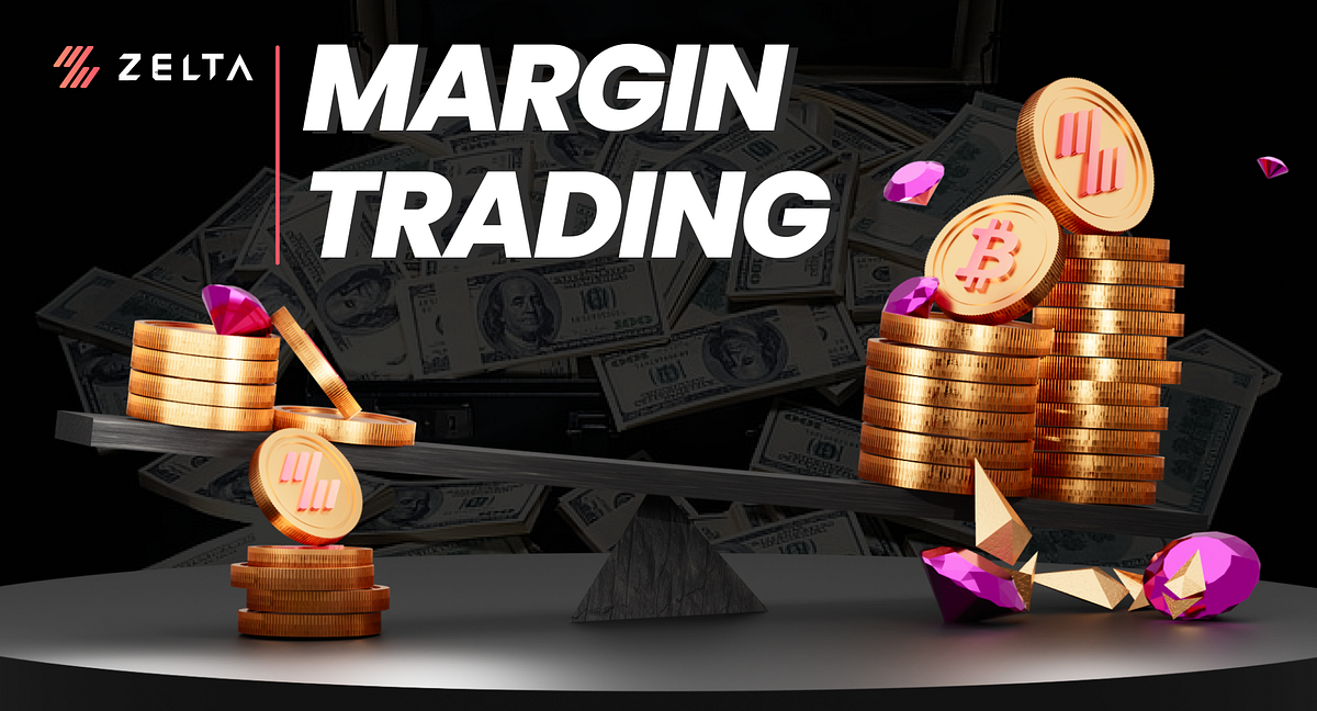 What is Margin Trading?. Margin trading is the practice of… | by Zelta ...