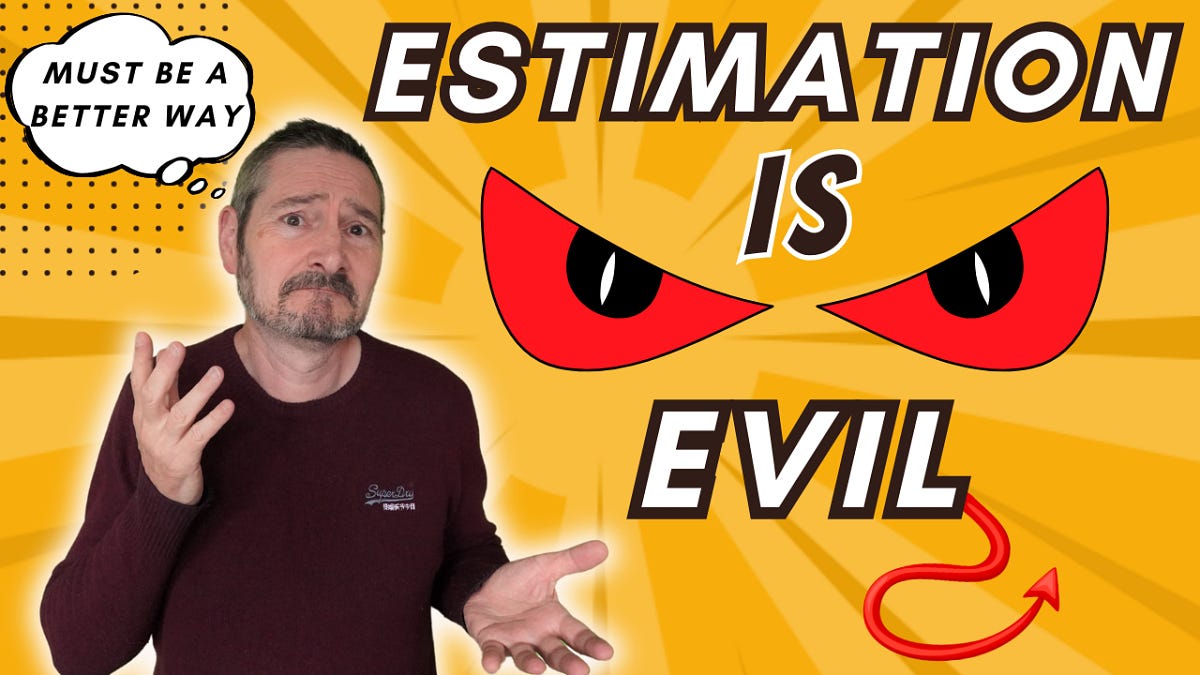 Estimation is Evil!. I know that estimating has been drilled… | by ...
