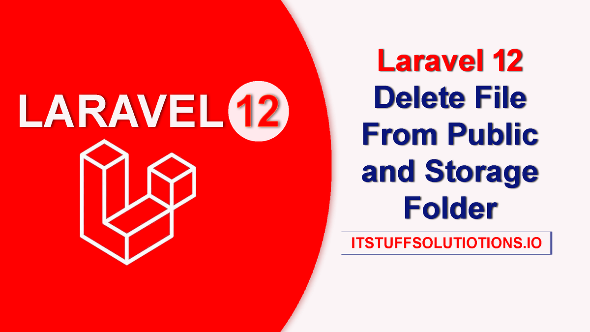 Laravel 12 Delete File From Public / Storage Folder | by ...