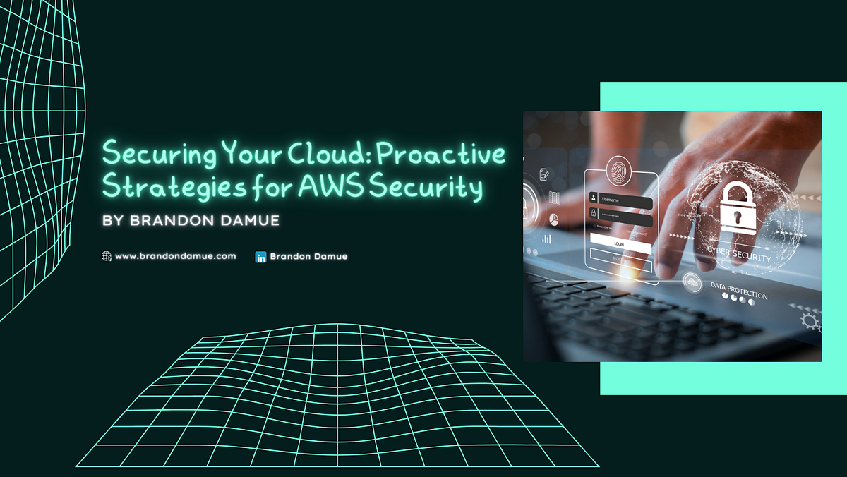 Securing Your Cloud: Proactive Strategies for AWS Security | by Brandon ...