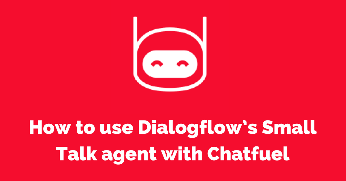 How to use Dialogflow’s Small Talk agent — FREE SPREADSHEET DOWNLOAD ...