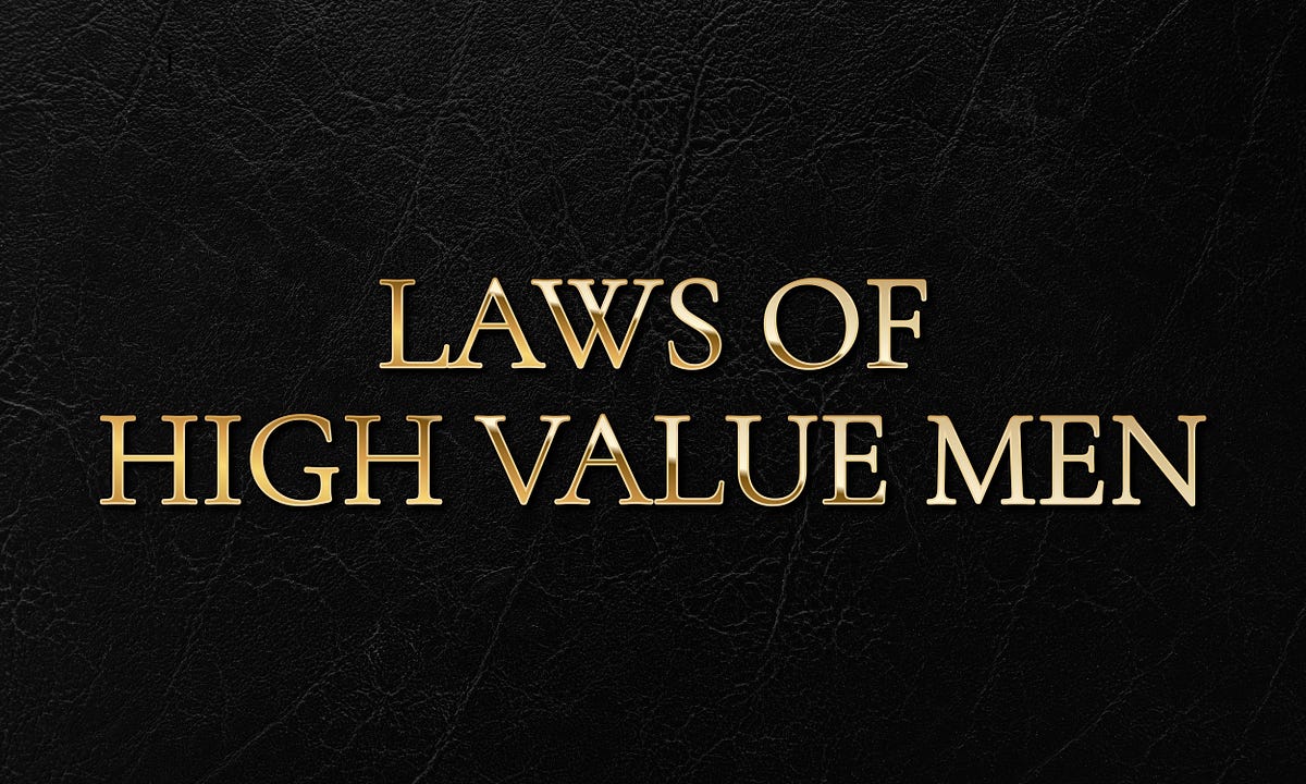 15 Laws of High Value Men. Philosophies for an even better life. | by ...