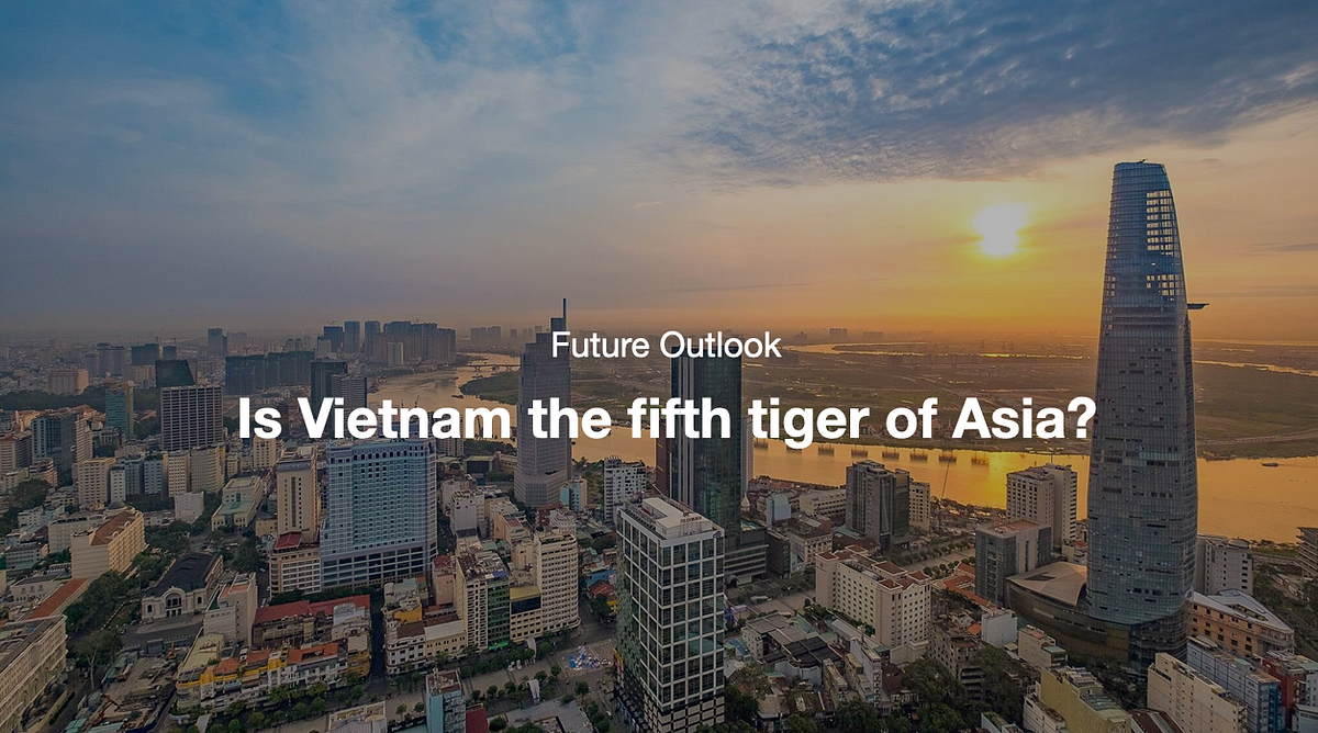 Future Outlook : Is Vietnam the fifth Tiger of Asia? | by Duviter | Medium