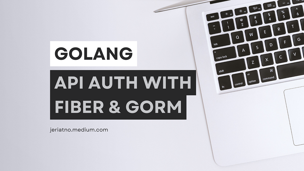 Go: API Authentication di Golang dengan Fiber dan GORM | by iwanna | Medium