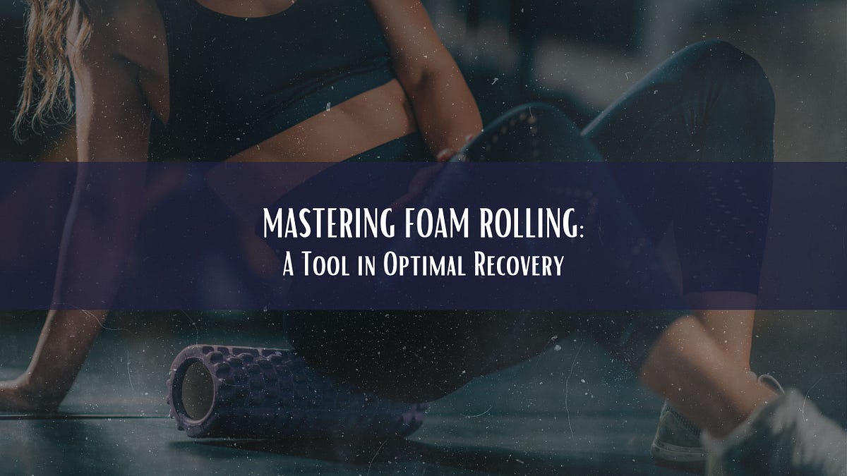 Mastering Foam Rolling: A Tool in Optimal Recovery | by Shane Hoopes | Medium