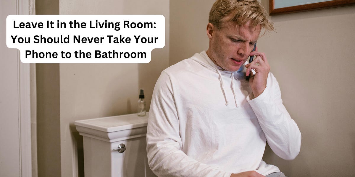 Leave It in the Living Room: Why You Should Never Take Your Phone to ...