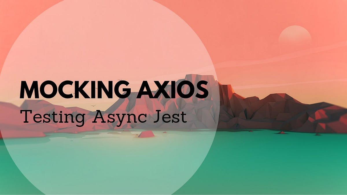 Mocking Axios In Jest Writing Tests Involving Axios Calls… By Thinley Norbu Wesionaryteam