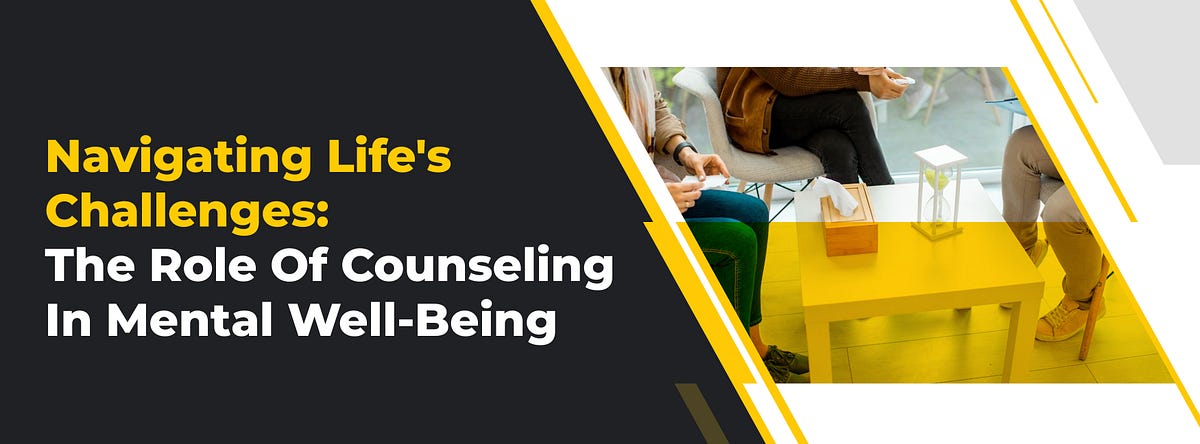 Navigating Life’s Challenges: The Role of Counseling in Mental Well ...