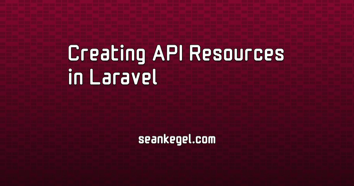 Creating API Resources in Laravel | by Sean Kegel | Towards Dev