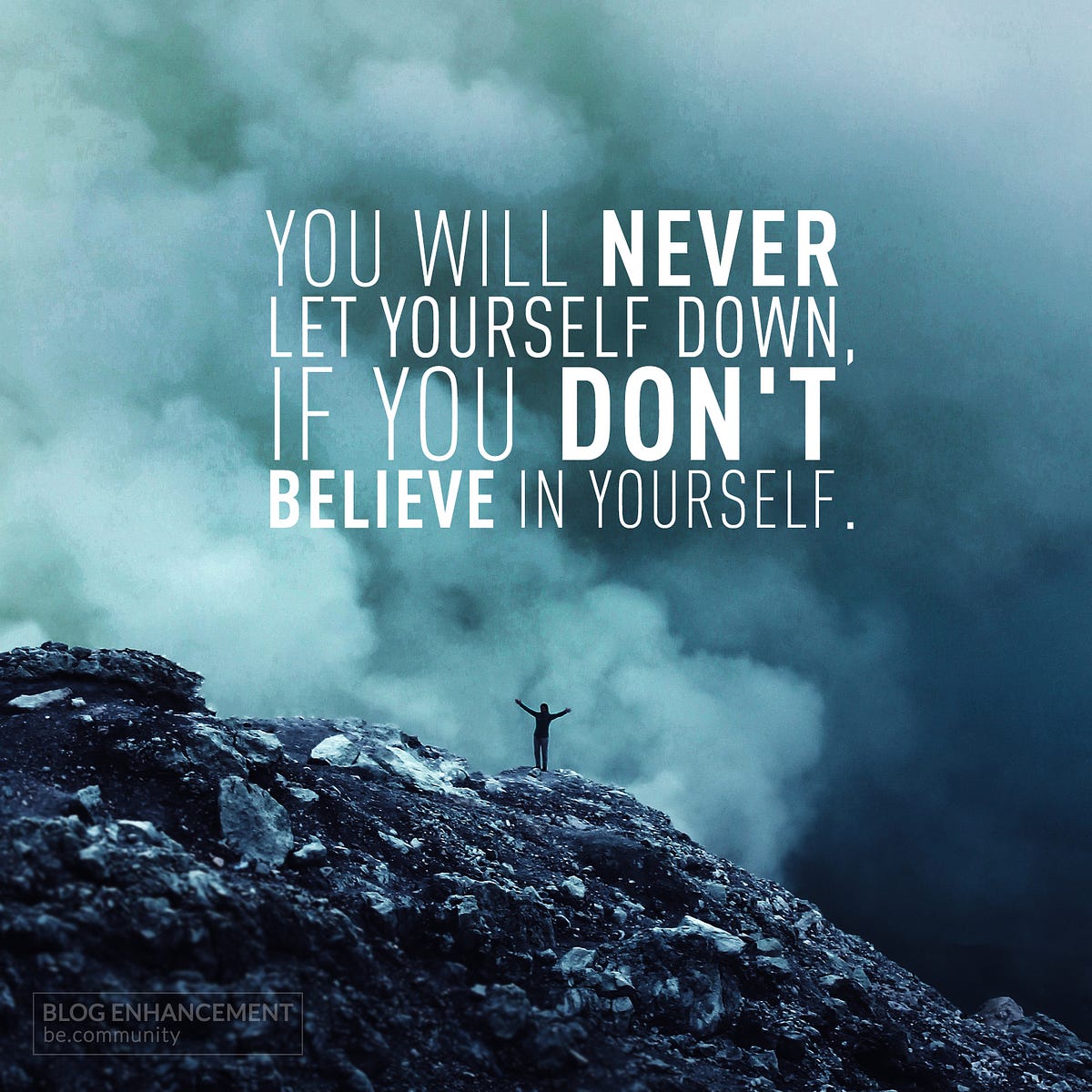 You Will Never Let Yourself Down if You Don’t Believe in Yourself | by ...