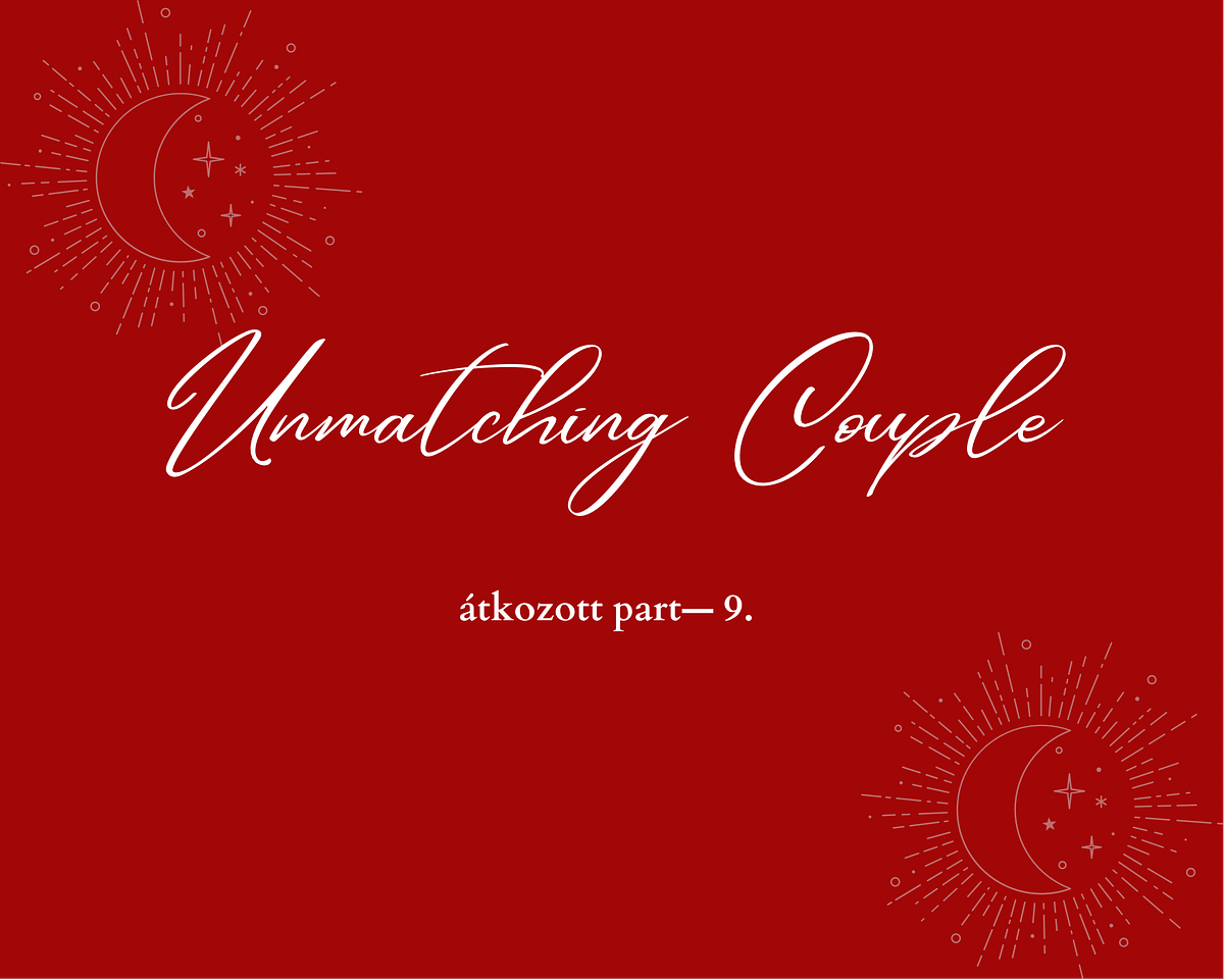 Unmatching couple. from Átkozott part — 9. | by PHARSA | Medium