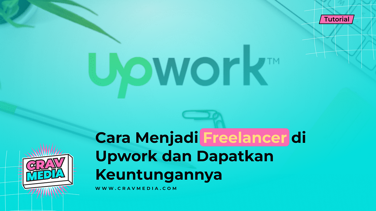 Cara Menjadi Freelancer di Upwork dan Dapatkan Keuntungannya | by ...