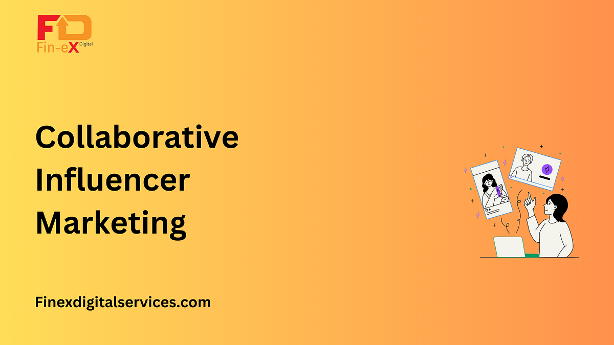 sLeveraging the Power of Collaborative Influencer Marketing with the ...