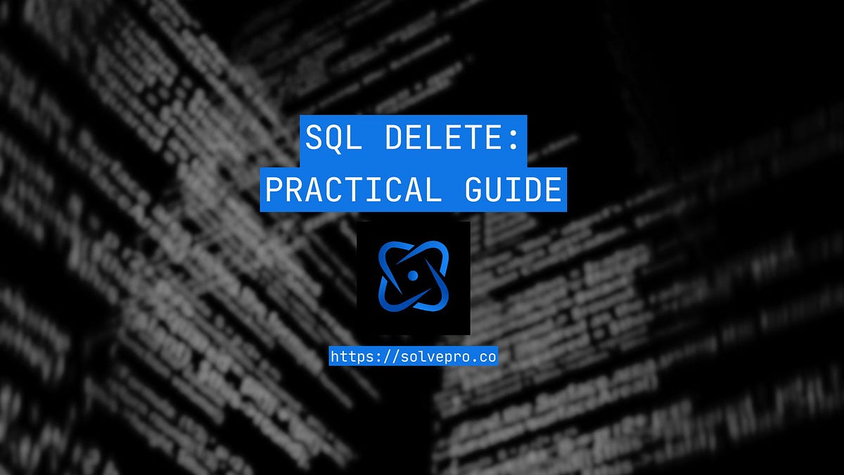 SQL DELETE: Practical Guide. When you’re working with databases… | by ryan | Medium