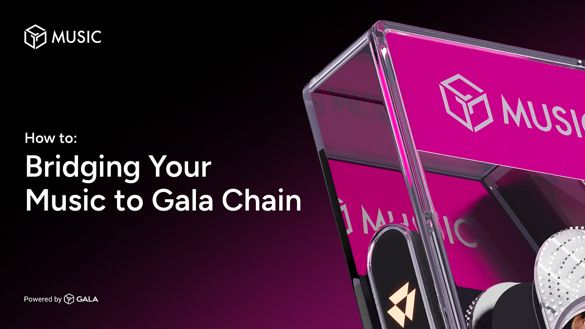 Bridging Your Music to Gala Chain | by Gala Music | Gala Music | Medium