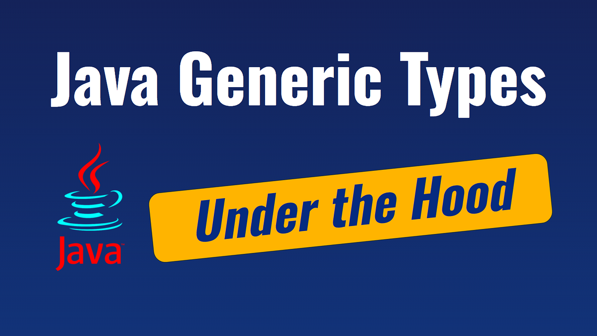 Java Generic Types— What’s under the Hood? | by Viraj Shetty | Jul, 2024 | Medium