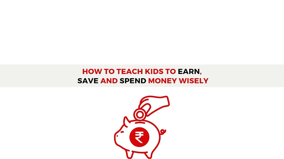 How to teach kids to earn, save and spend money wisely | by MyBizKid ...