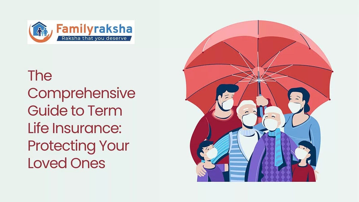 The Comprehensive Guide to Term Life Insurance: Protecting Your Loved ...