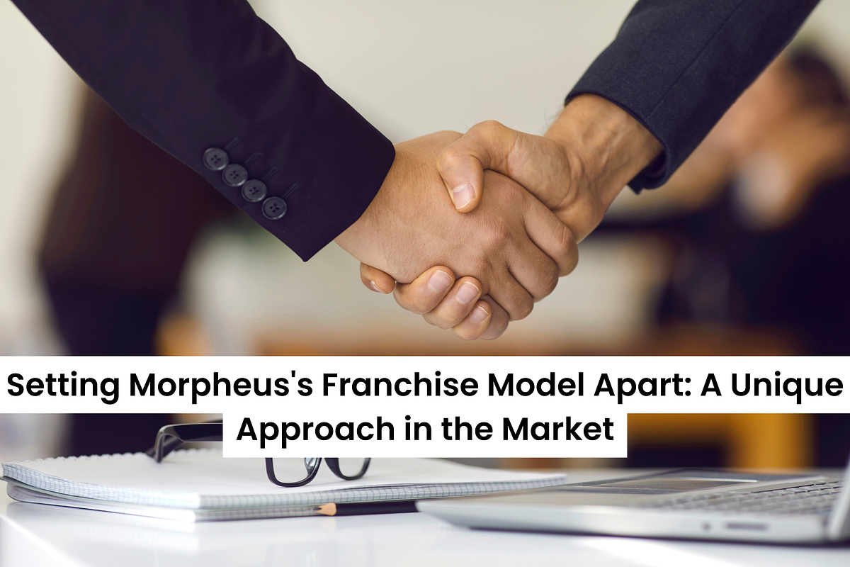 Setting Morpheus’s Franchise Model Apart: A Unique Approach in the ...