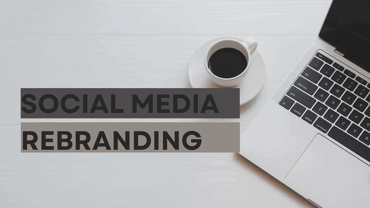 Social media rebranding. Rebranding your social media presence… | by ...