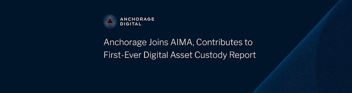 Anchorage Joins AIMA, Contributes to First-Ever Digital Asset Custody ...