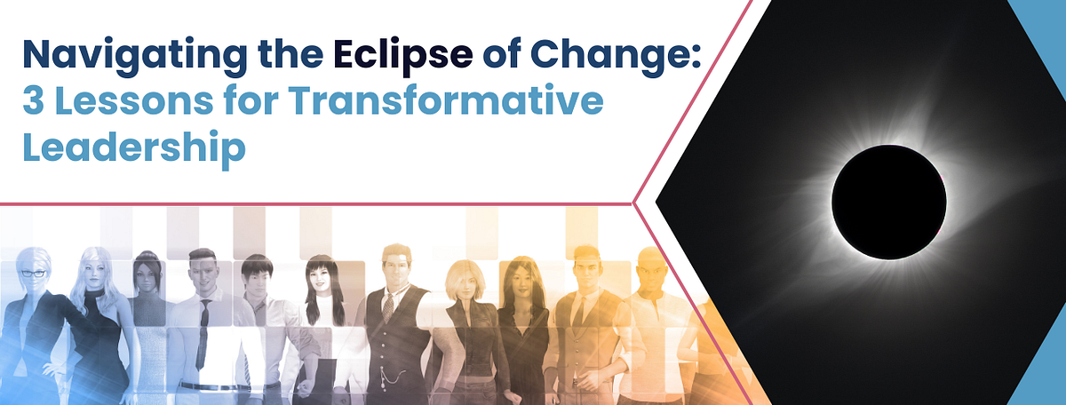 Navigating the Eclipse of Change: 3 Lessons for Transformative ...