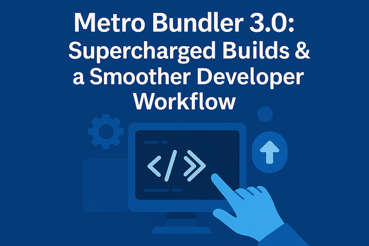 Metro Bundler 3.0: Supercharged Builds & a Smoother Developer Workflow | Stackademic