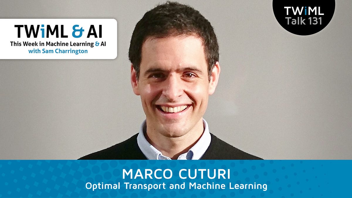 Optimal Transport and Machine Learning with Marco Cuturi | by The TWIML ...