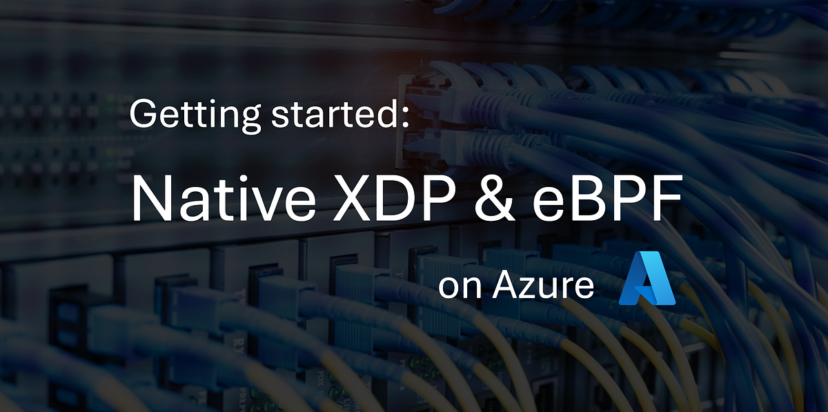 Linux Networking: Packet processing with XDP & eBPF on Azure | by Rick Jen | Sep, 2025 | Medium