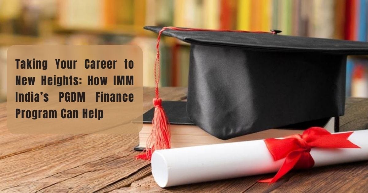 Taking Your Career to New Heights: How IMM India’s PGDM Finance Program ...