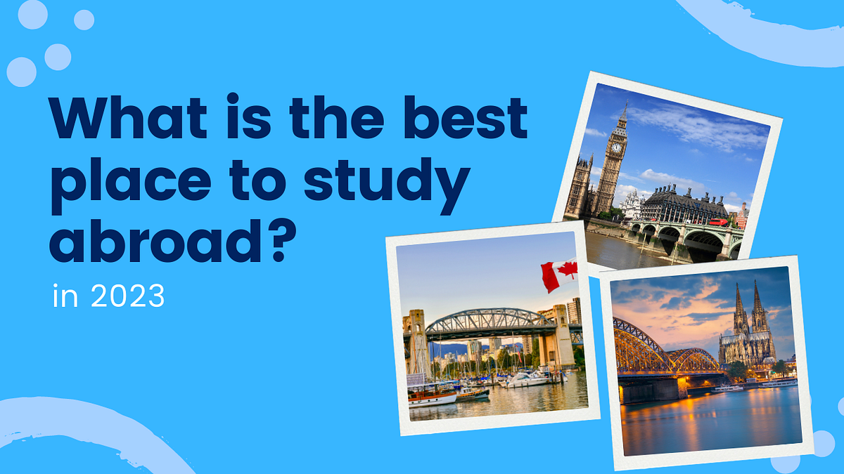 What is the best place to study abroad? | by Jithin Thomas | Medium