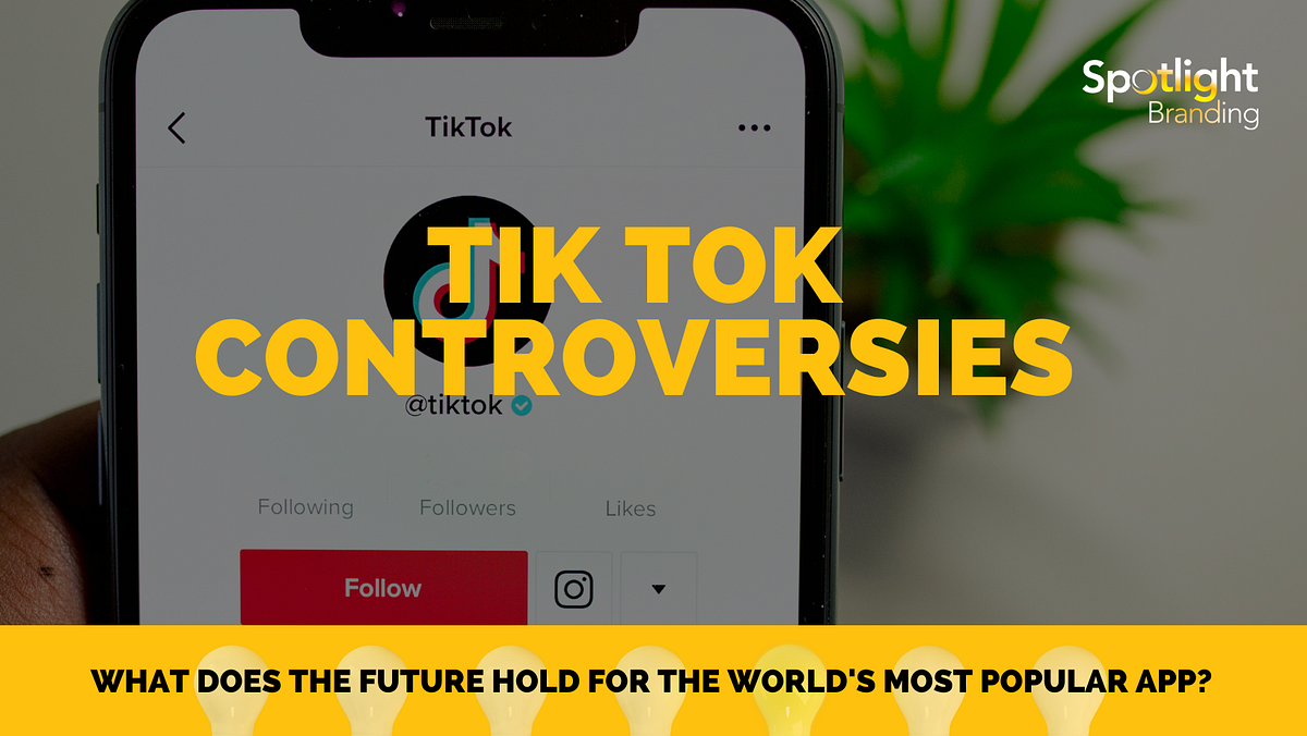 TikTok’s Controversies: What Does the Future Hold for the World’s Most ...