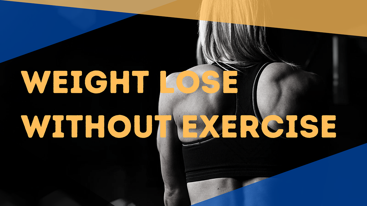 Ultimate Guide to Weight Loss Without Exercise | by Elizabeth | May ...