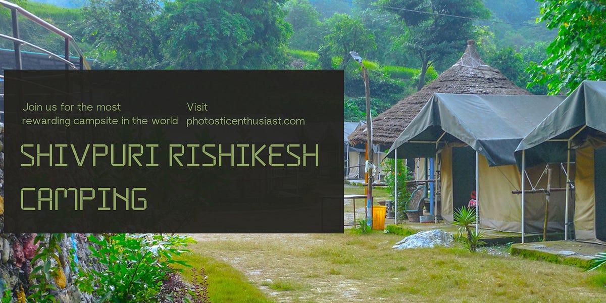 Shivpuri Rishikesh Camping: Journey Through Mountains and Rivers | by ...