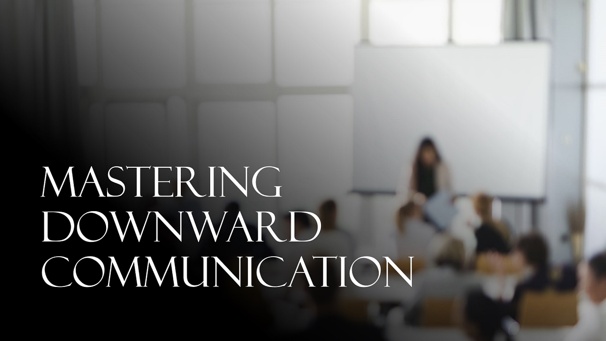 A Guide to Downward Communication and Its Impact in 2024 | by Prerna ...