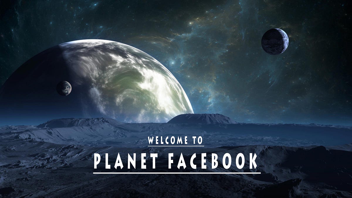 Welcome to planet Facebook. Life on Earth is believed to have… | by ...