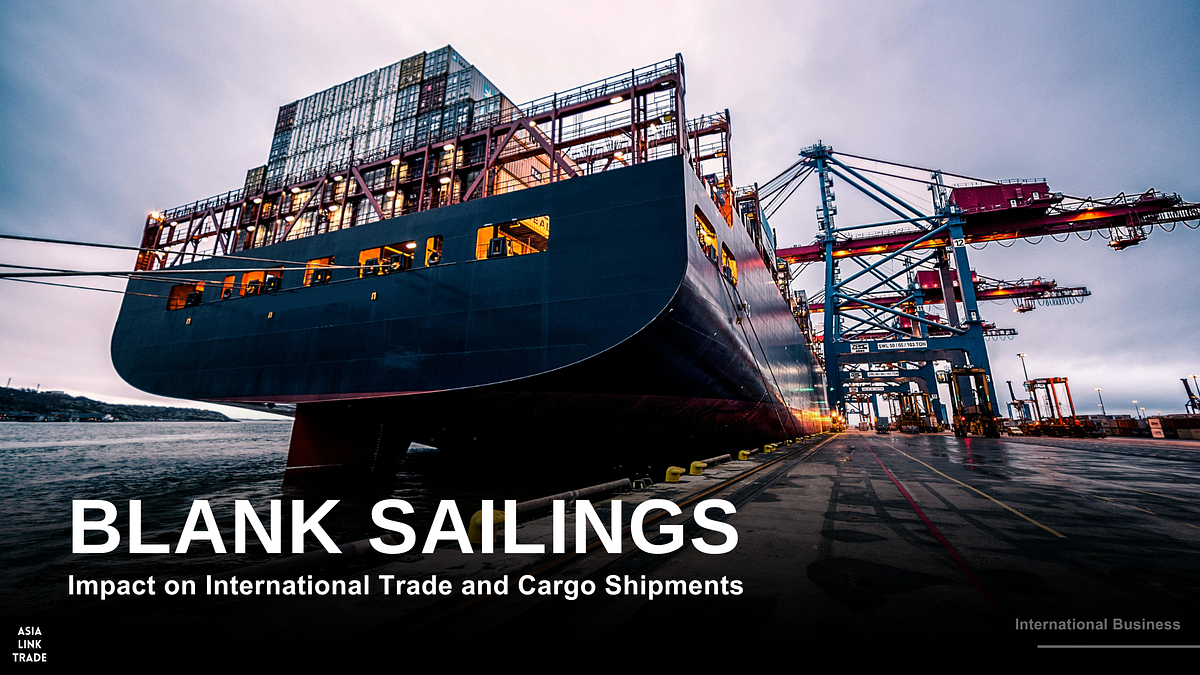 Blank Sailings: Why Do They Affect International Trade? | by Asia Link ...